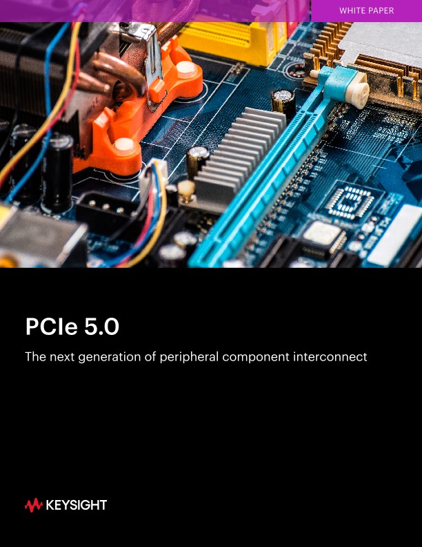 PCIe 5.0 - The Next Generation of Peripheral Component Interconnect PDF Asset Page | Keysight